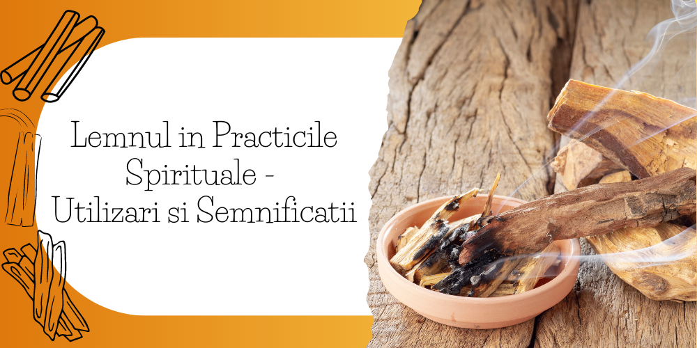 Lemnul in Practicile Spirituale - Utilizari si Semnificatii