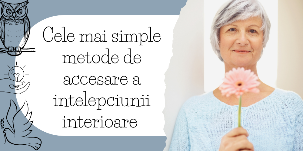 Cele mai simple metode de accesare a intelepciunii interioare