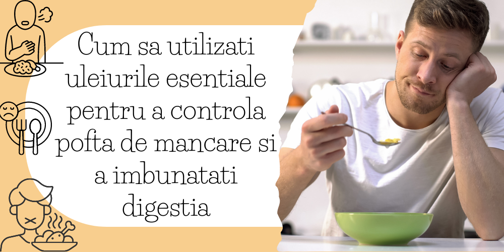 Cum sa utilizati uleiurile esentiale pentru a controla pofta de mancare ...
