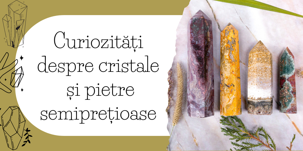Curiozitati despre cristale si pietre semipretioase