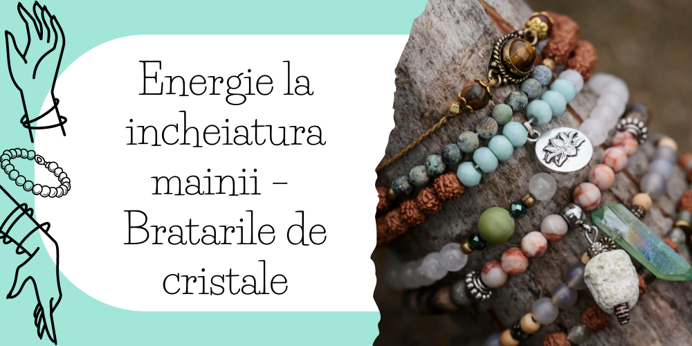 Energie la incheiatura mainii – Bratarile de cristale