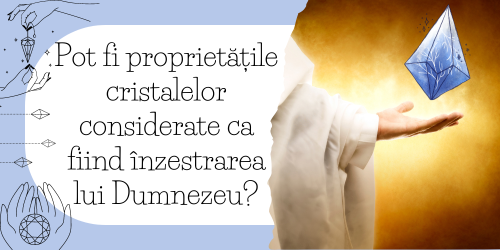 Pot fi proprietatile cristalelor considerate ca fiind inzestrarea lui ...