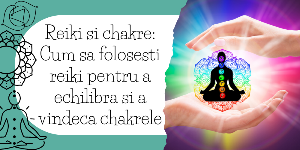 Reiki si chakre: Cum sa folosesti reiki pentru a echilibra si a vindeca ...