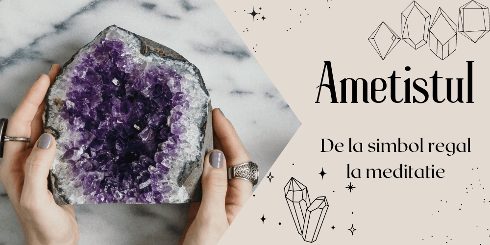 Ametistul – De la simbol regal la meditatie