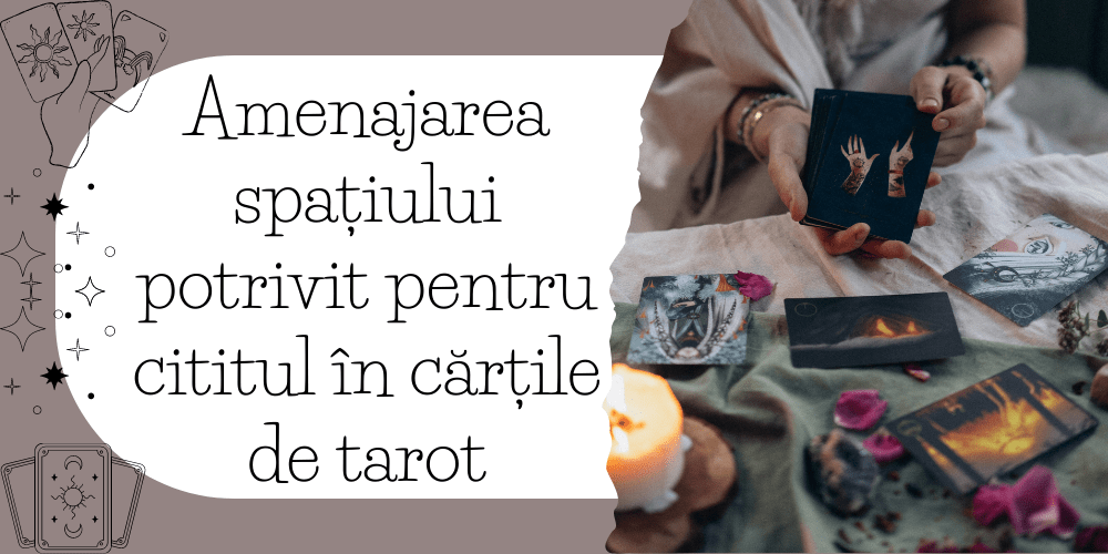 Amenajarea spatiului potrivit pentru cititul in cartile de tarot