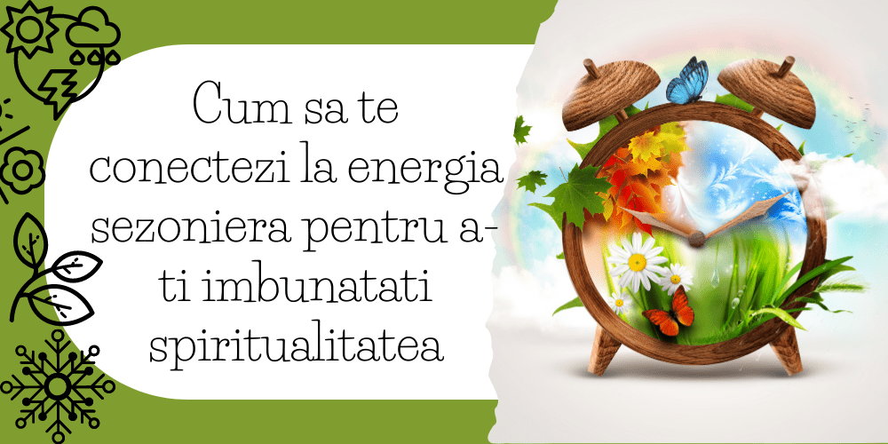 Cum sa te conectezi la energia sezoniera pentru a-ti imbunatati ...