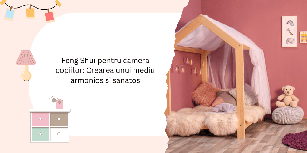 Feng Shui pentru camera copiilor: Crearea unui mediu armonios si sanatos