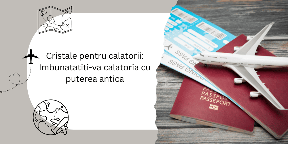 Cristale pentru calatorii: Imbunatatiti-va calatoria cu puterea antica